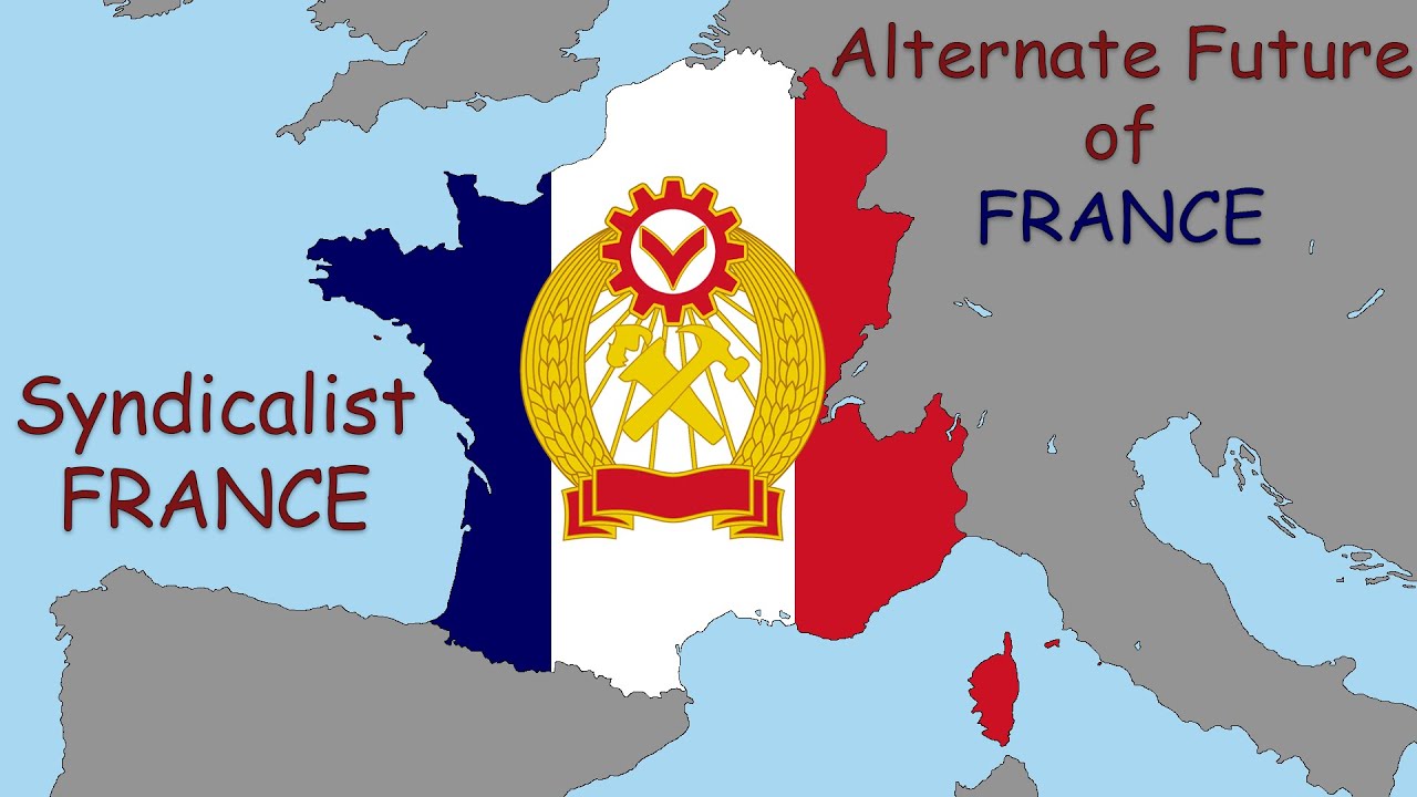 Alternate Future of France (Syndicalist France) - YouTube