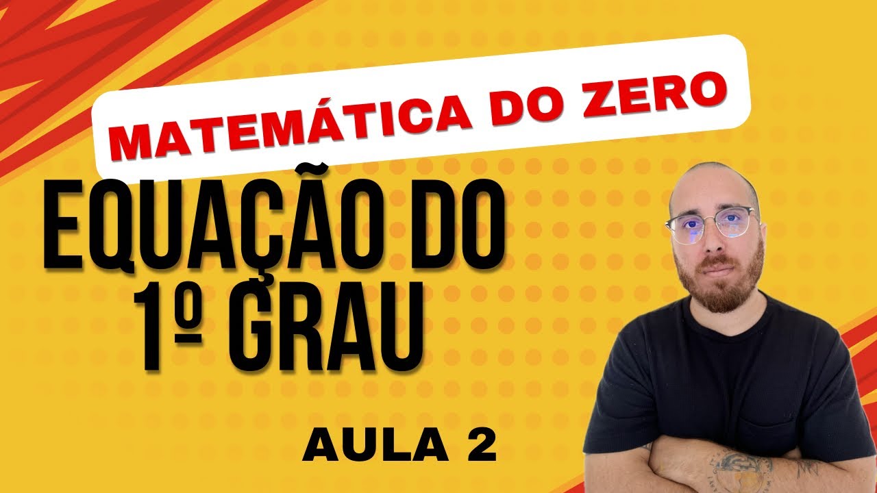 APRENDENDO MATEMÁTICA DO ZERO | Aula 2: Equação do 1° grau - YouTube