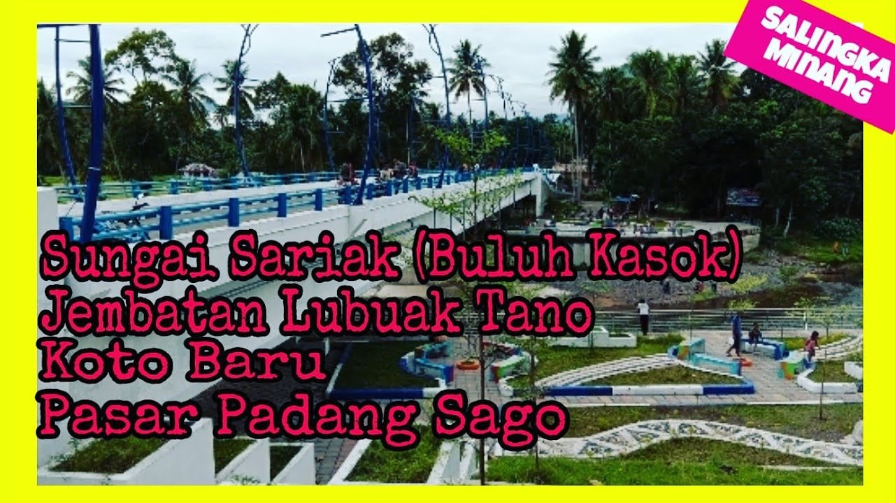 Dari Sungai Sariak (Buluh Kasok) ke Pasar Padang Sago (Via jembatan ...