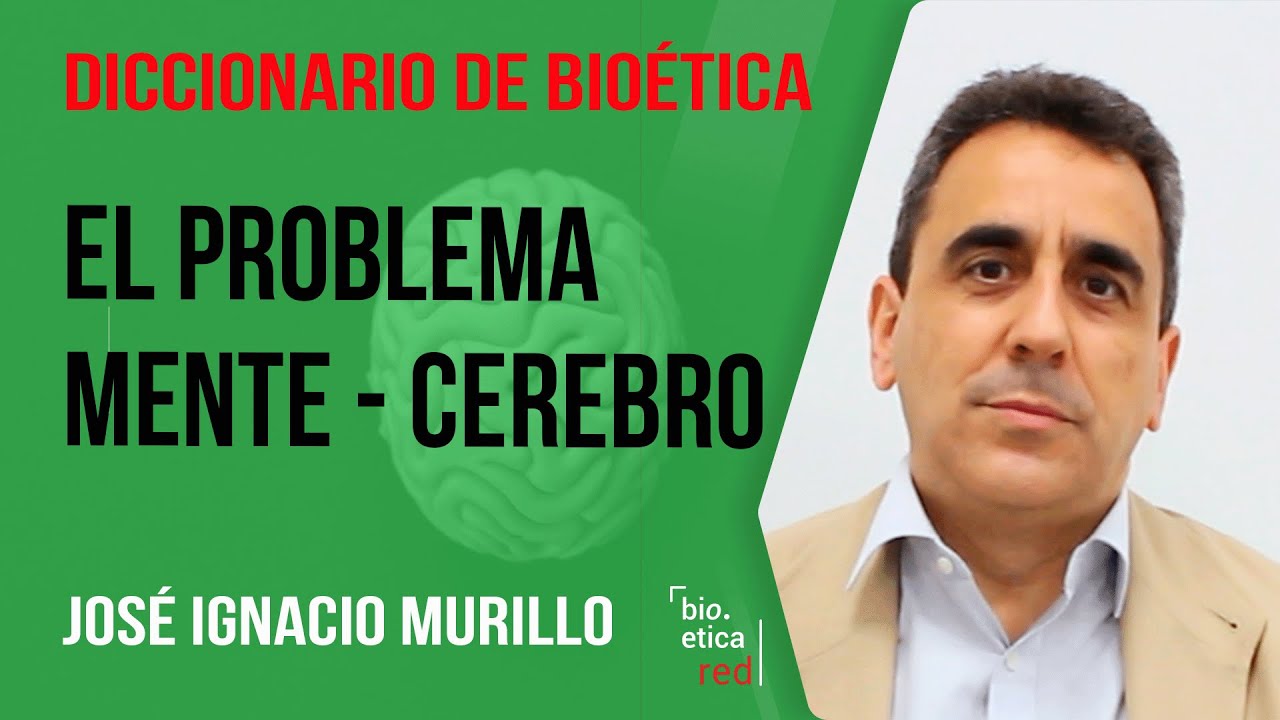El problema Mente Cerebro. Diccionario de Bioética. José Ignacio ...