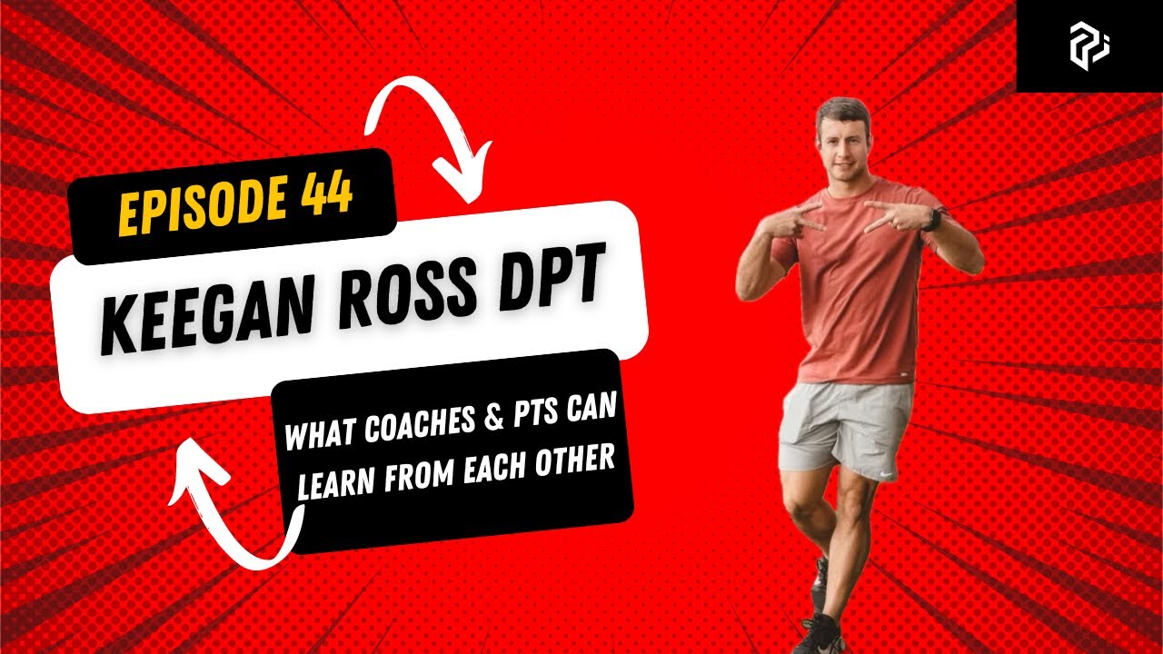 Episode 44: Keegan Ross DPT - What Coaches and PTs Can Learn From Each ...