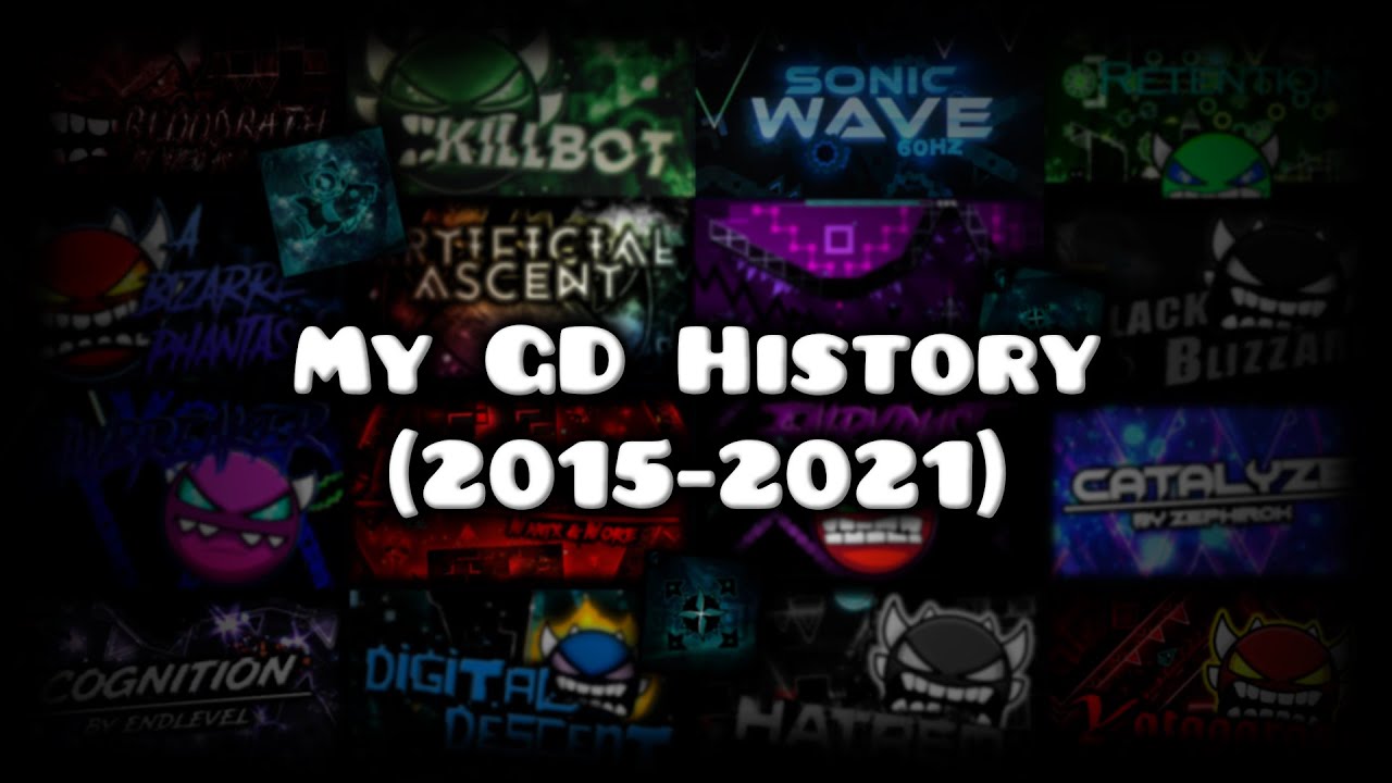 My Complete Geometry Dash History (2015-2021) (1k Sub Special) - YouTube