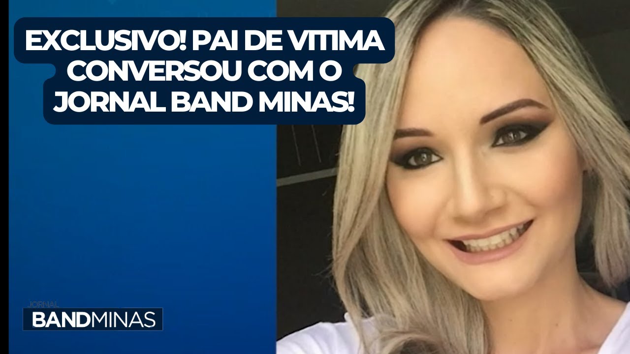 PAI DE VITIMA CONVERSA COM O JORNAL BAND MINAS, VEJA! | JORNAL BAND ...
