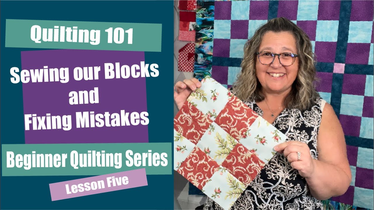 Quilting 101 | Beginner Quilting Lesson 5 | Sewing Your Blocks and ...