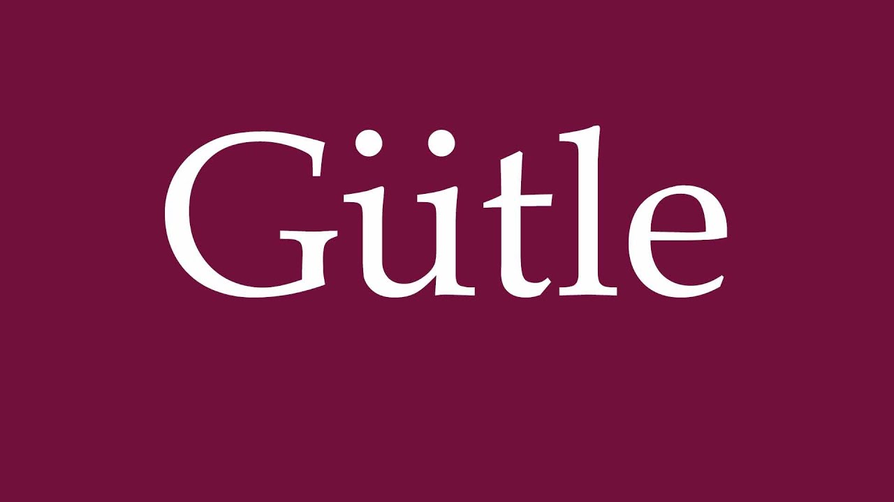 How to Pronounce ''Gütle'' Correctly in German - YouTube
