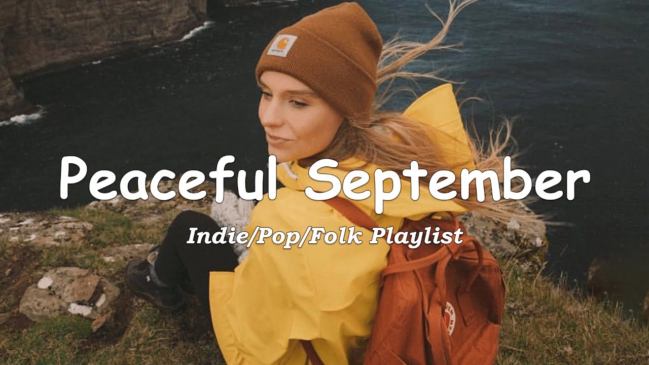 Peaceful September | Positive songs that make you feel alive | An Indie ...