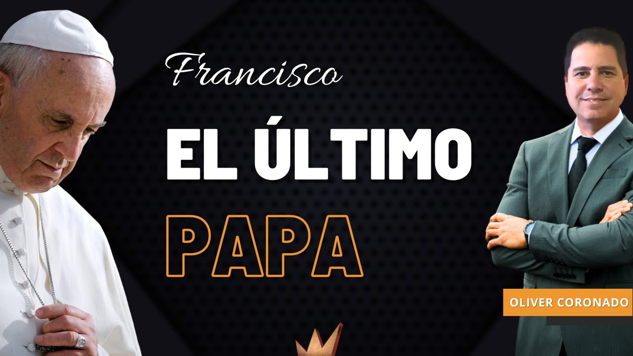 Francisco ¿EL ÚLTIMO PAPA? | Oliver Coronado - YouTube