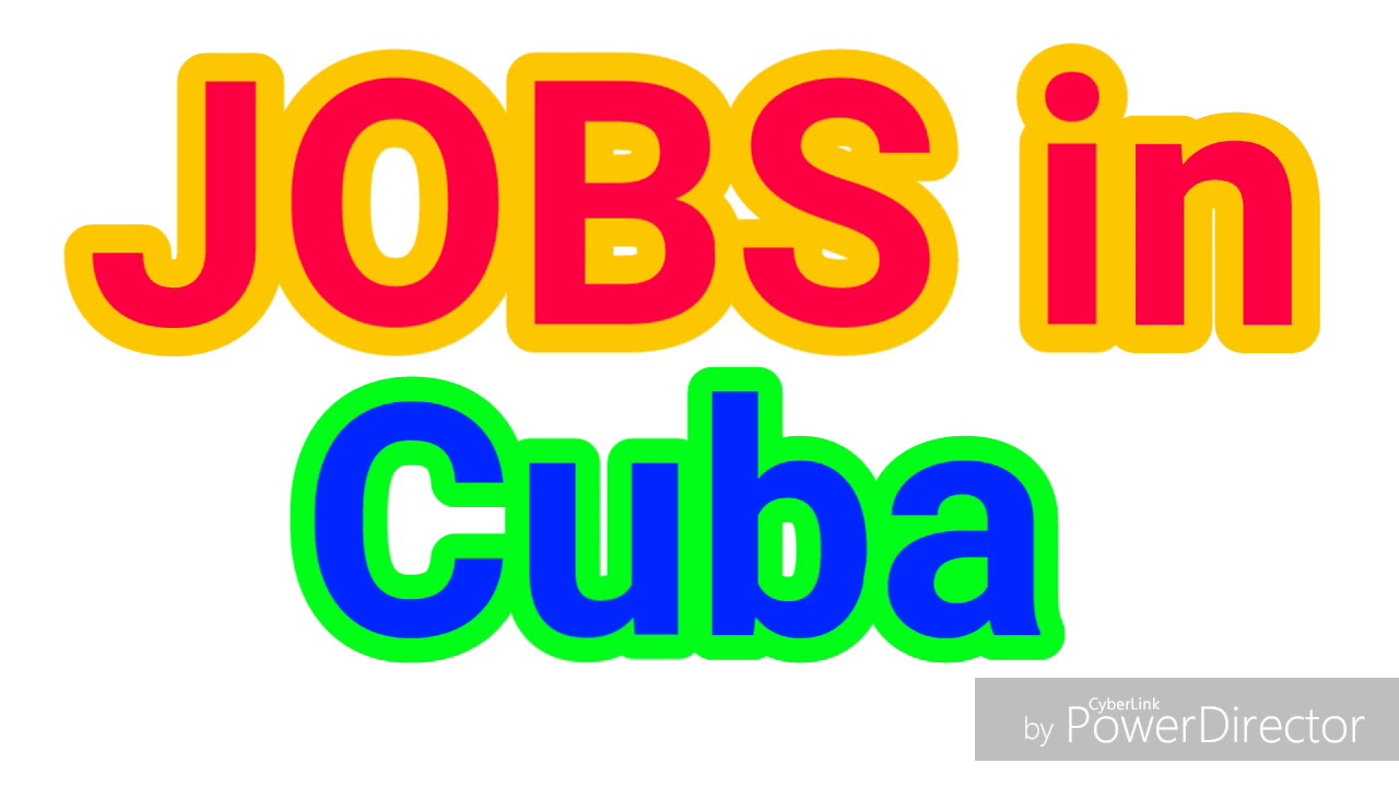 JOBS in CUBA | ALL NATIONALITY | LATEST JOBS | JOBS TODAY - YouTube