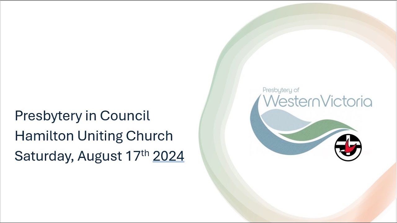 PRESBYTERY IN COUNCIL, HAMILTON UNITING CHURCH SATURDAY 17-08-2024 ...