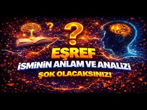 Eşref İsminin Anlamı Nedir Harf Harf Detaylı Analiz,Eşref ne demek