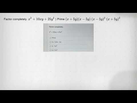 Factor completely. x^2+10xy+25y^2 ) Prime (x+5y)(x-5y) (x-5y)^2 (x+5y)^2 - YouTube