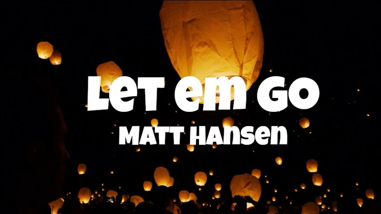 Matt Hansen - Let Em Go (Lyrics) - YouTube