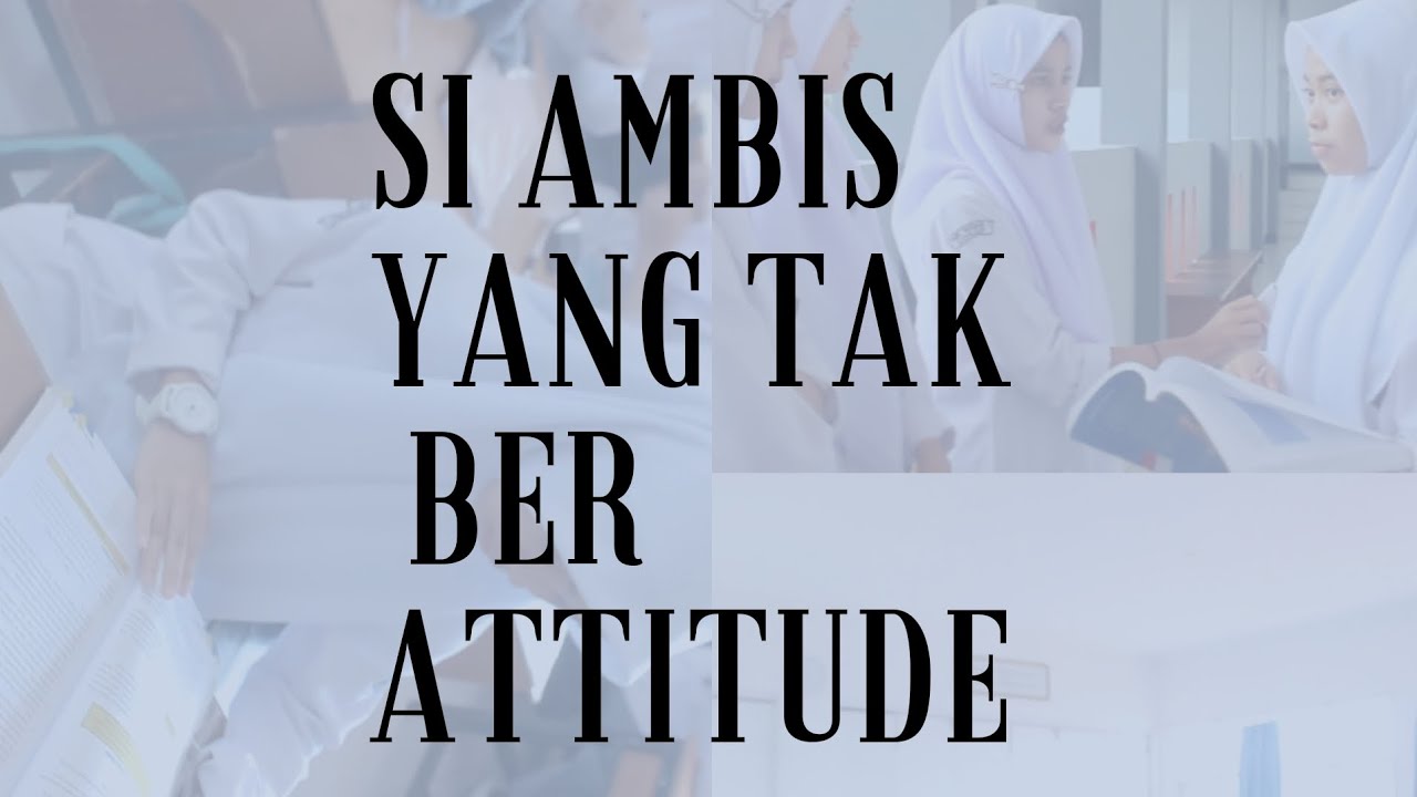 film pendek : ' Si Ambis Yang Tak ber Attitude ' ?! ୨୧˚ , - YouTube
