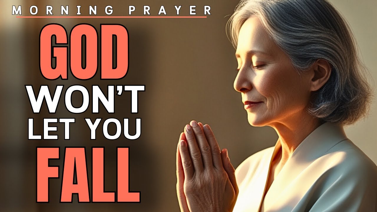 GOD Will Not Let You Fall—Pray This and Watch His Power Move | Morning ...