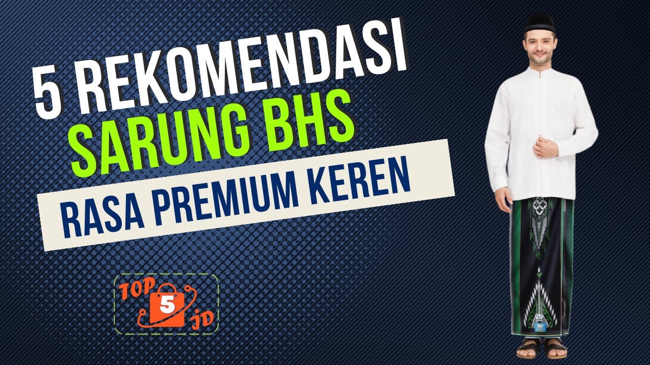 5 Rekomendasi Sarung BHS Asli Terbaik untuk Tampilan Elegan - YouTube