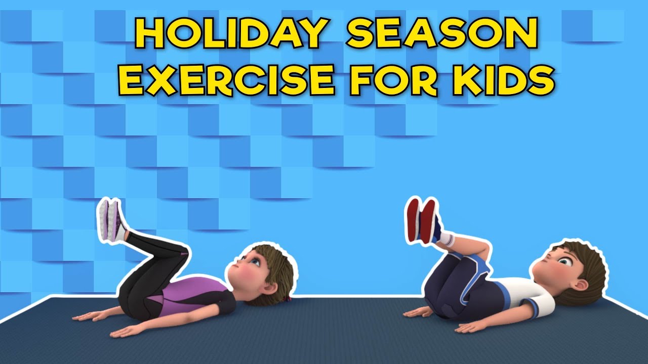EXERCISE TO KEEP CHILDREN ACTIVE DURING THE HOLIDAY SEASON | Kids ...