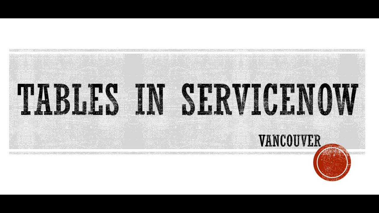 Creating and Customizing Tables in ServiceNow Vancouver: A Step-by-Step ...