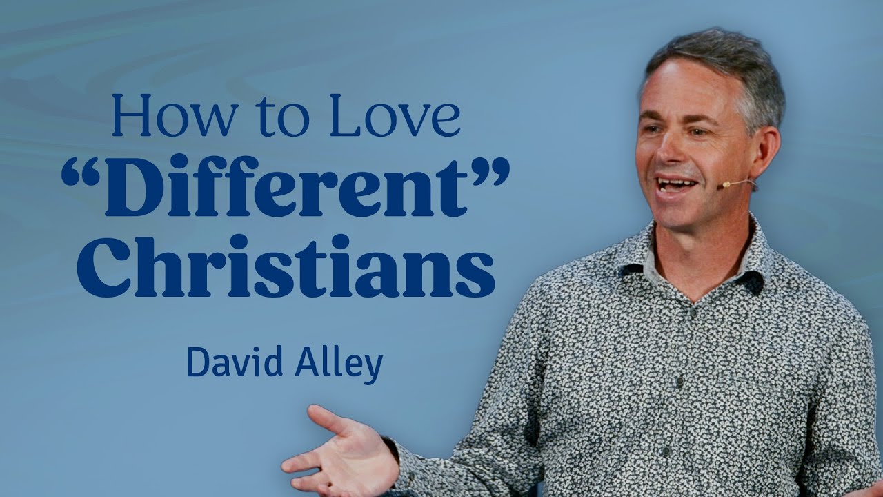 How to Love "Different" Christians | David Alley - YouTube