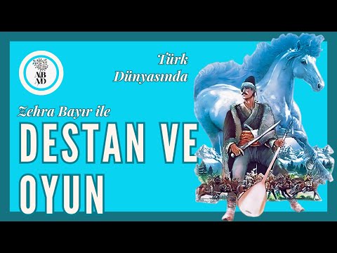 Türk Dünyasında Destan ve Oyun | Zehra Bayır ile