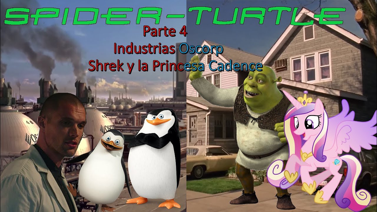 Spider-Turtle Parte 4: Industrias Oscorp / Shrek y la Princesa Cadence ...