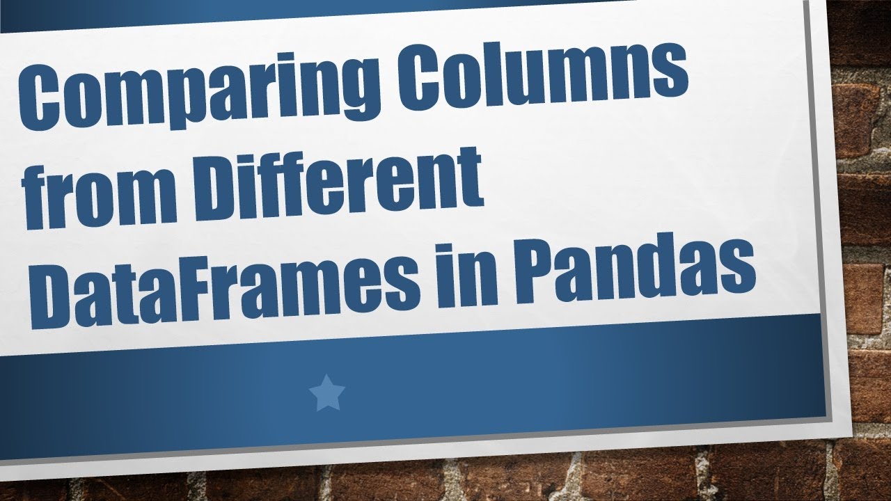 Comparing Columns From Different Dataframes In Pandas Youtube