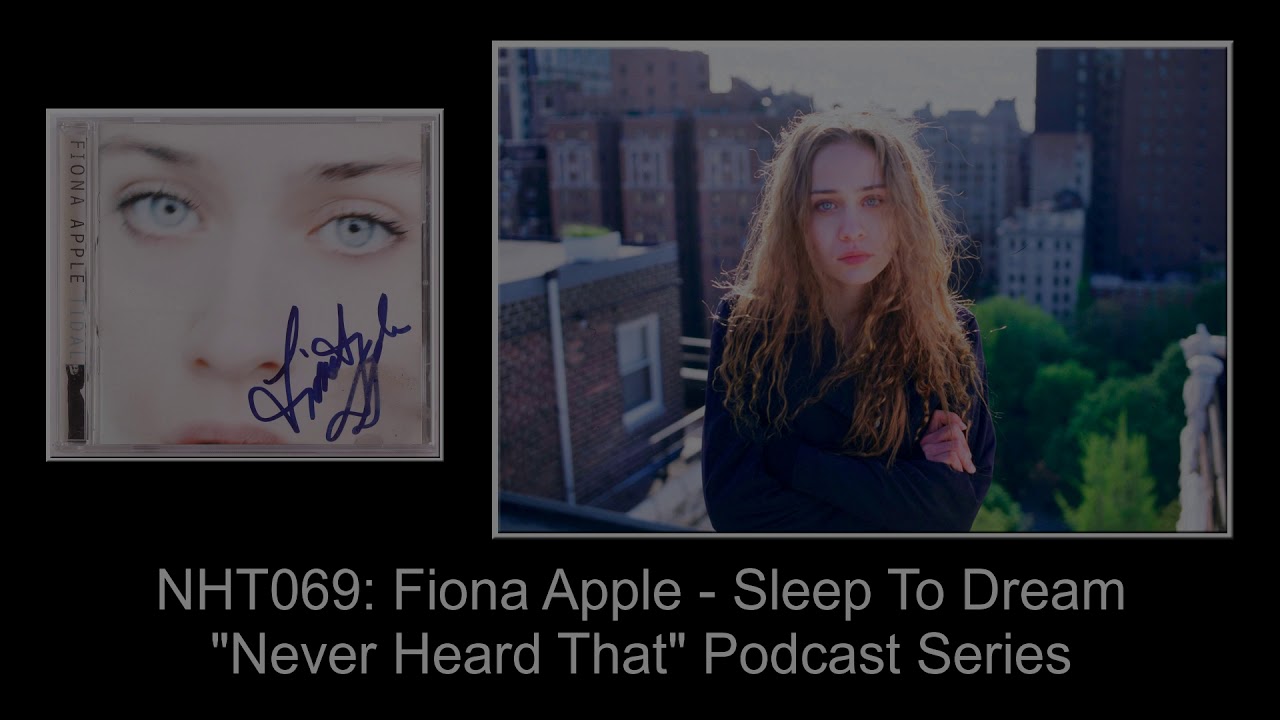 Never Heard That: NHT069 - Fiona Apple - Sleep To Dream - YouTube