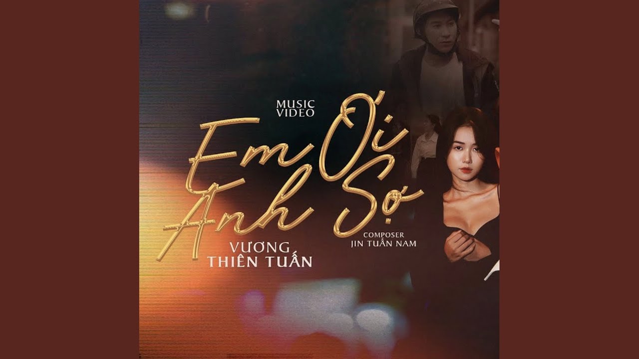 EM ƠI ANH SỢ - YouTube Music