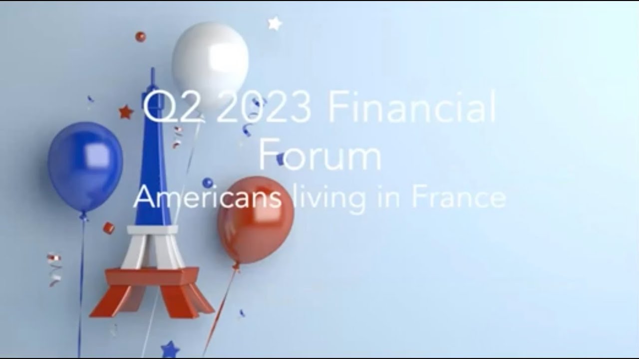 Expats in France Quarterly Financial Forum - 2nd Quarter 2023 ...