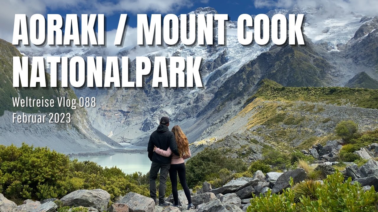 Aoraki / Mount Cook Nationalpark | Neuseeland • Weltreise Vlog 088 ...