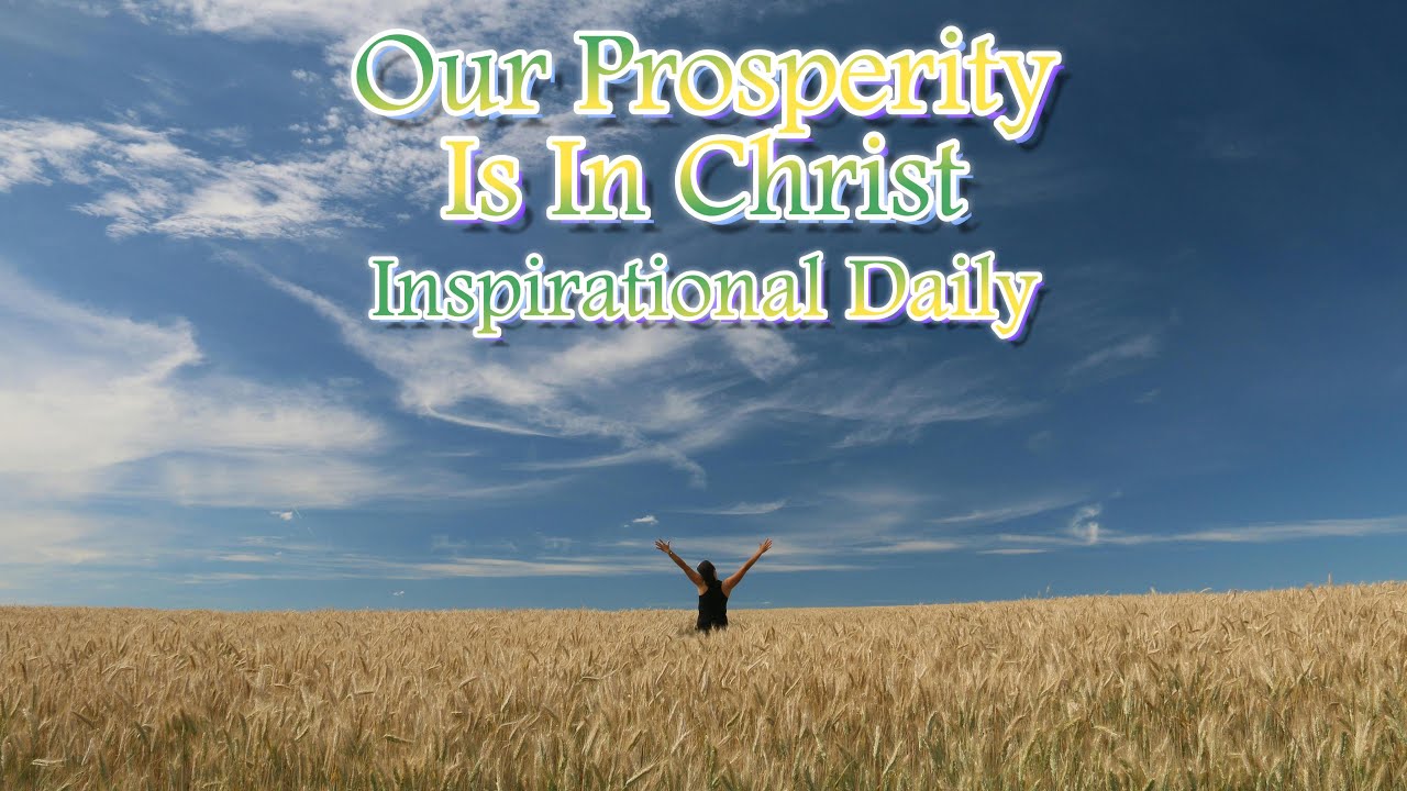 Our Prosperity Is In Christ | Inspirational Daily | Daily Devotion and ...