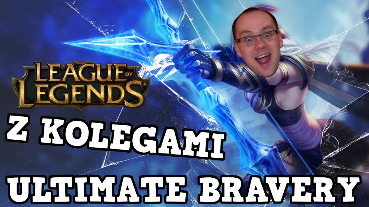 ULTIMATE BRAVERY CZYLI TROLLING OSTATECZNY | LEAGUE OF LEGENDS Z ...
