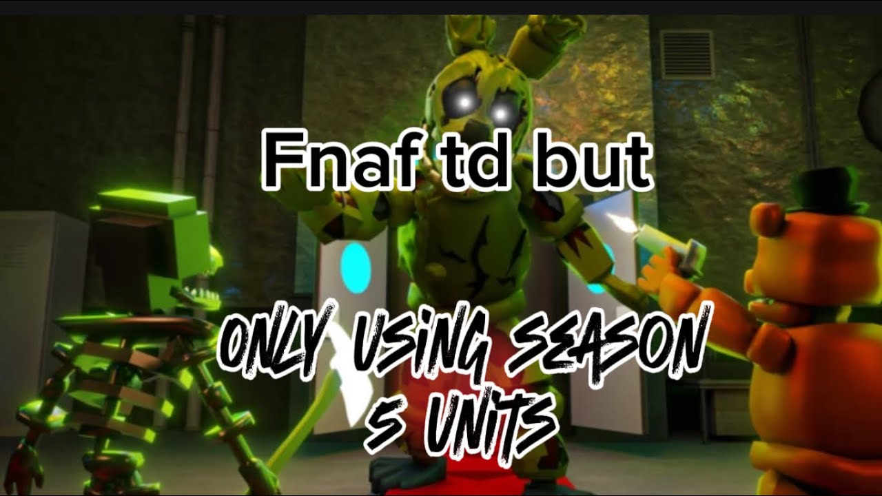 Fnaf td but only using season 4 units - YouTube