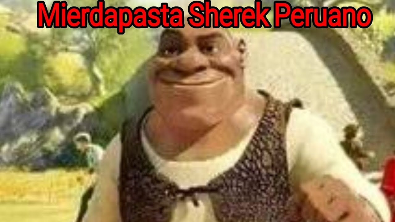 Mierdapasta Shrek Peruano (jaja xd) - YouTube