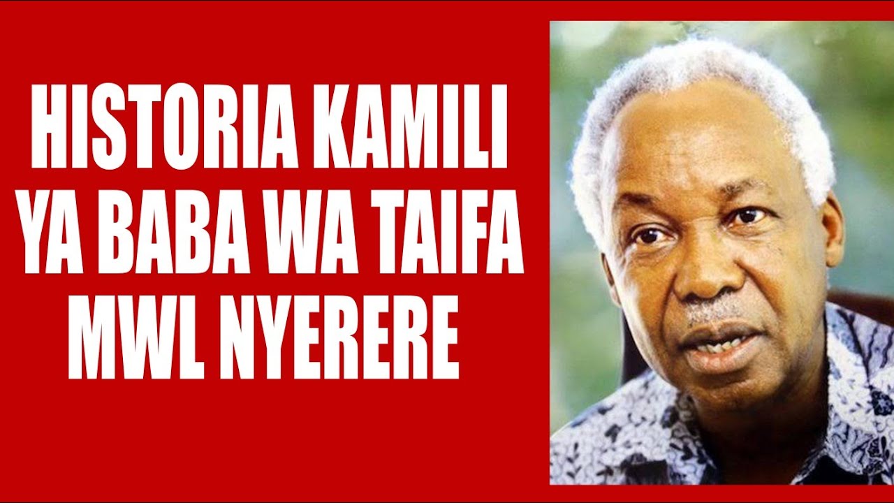 HISTORIA YA MWALIMU JULIUS KAMBARAGE NYERERE RAIS WA KWANZA WA TANZANIA. - YouTube