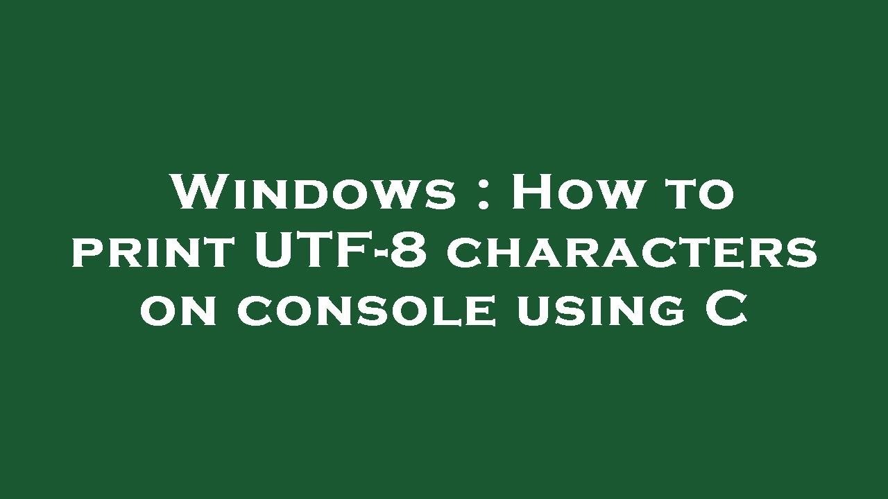 Windows : How to print UTF-8 characters on console using C - YouTube Windows : How to print UTF-8 characters on console using C - YouTube