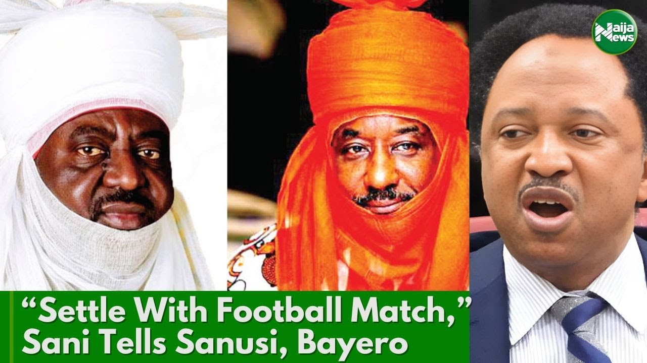 Kano Emirate Tussle: “Settle With Football Match,” Shehu Sani Tells ...