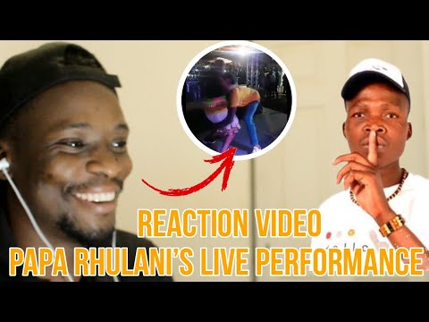 PAPA RHULANI LIVE PERFORMANCE | REACTION VIDEO (MUST WATCH) - YouTube