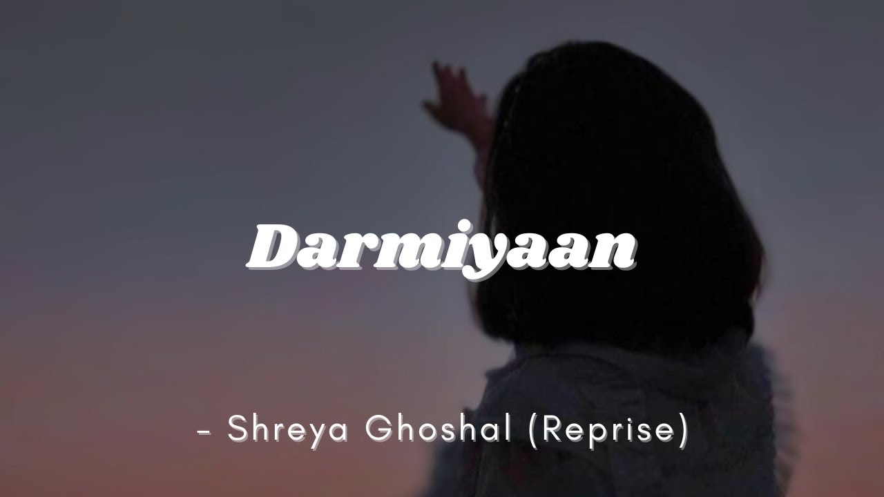 Darmiyaan (Reprise) | Female Version | Shreya Ghoshal | Lyrics | The ...