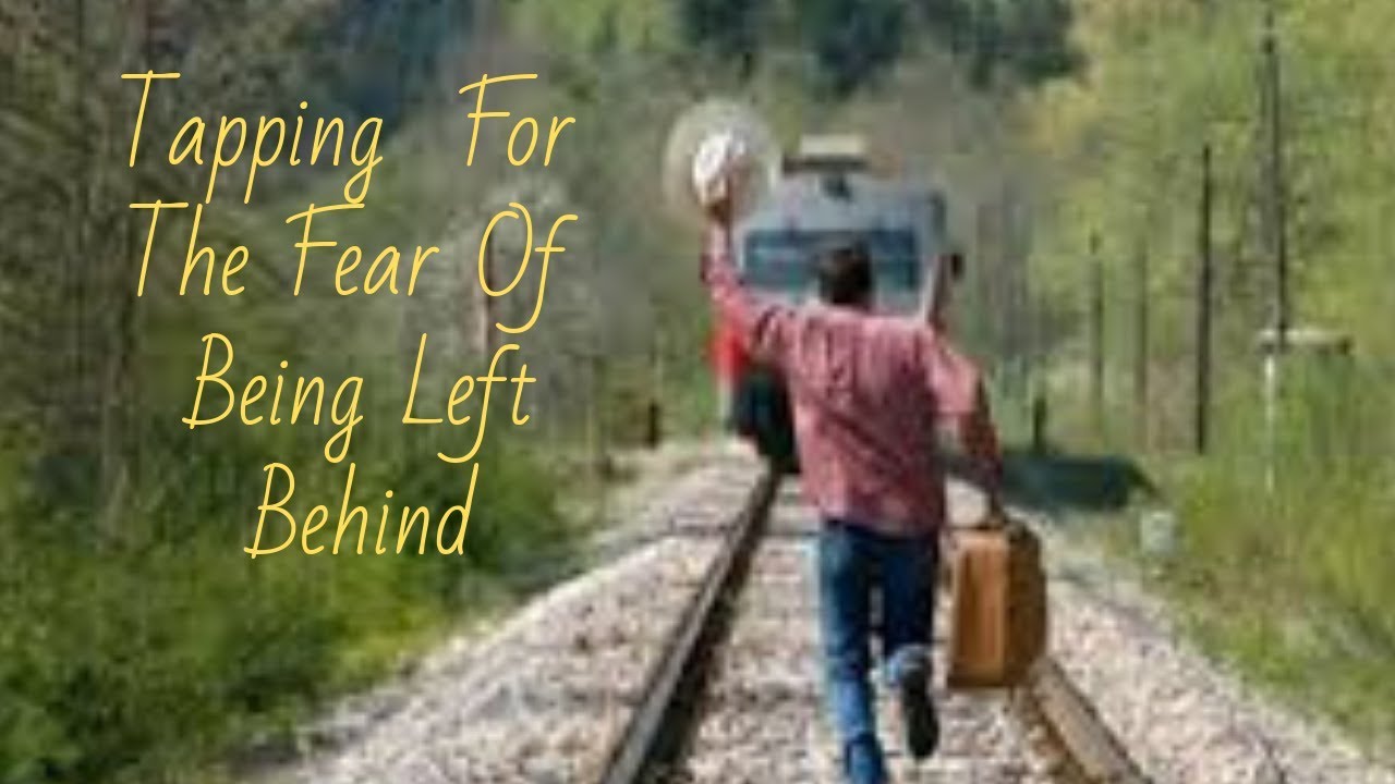 Tapping For The Fear Of Being Left Behind YouTube tapping-for-the-fear-of-being-left-behind-youtube