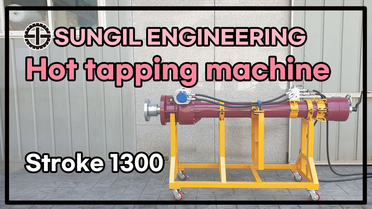 HOT TAPPING MACHINE (STROKE 1300mm) - SUNGIL ENGINEERING - YouTube