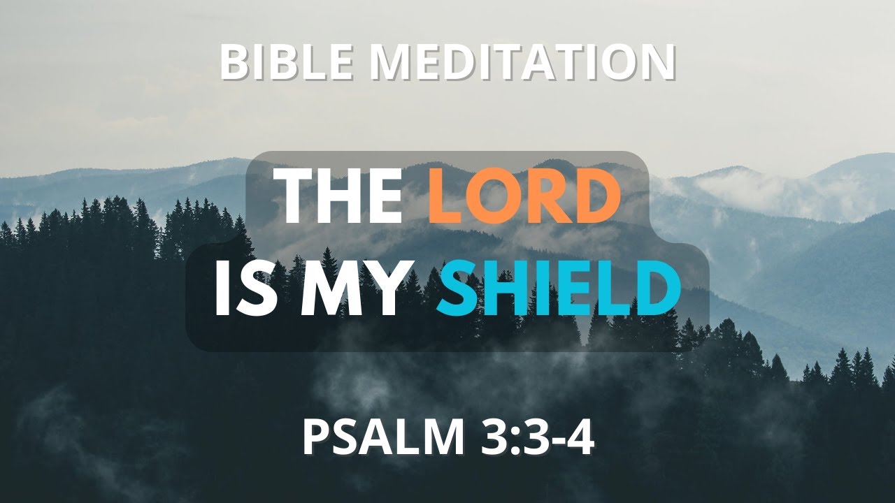 Psalm 3:3-4 Bible Meditation - The Lord Is My Shield - Worry & Anxiety ...