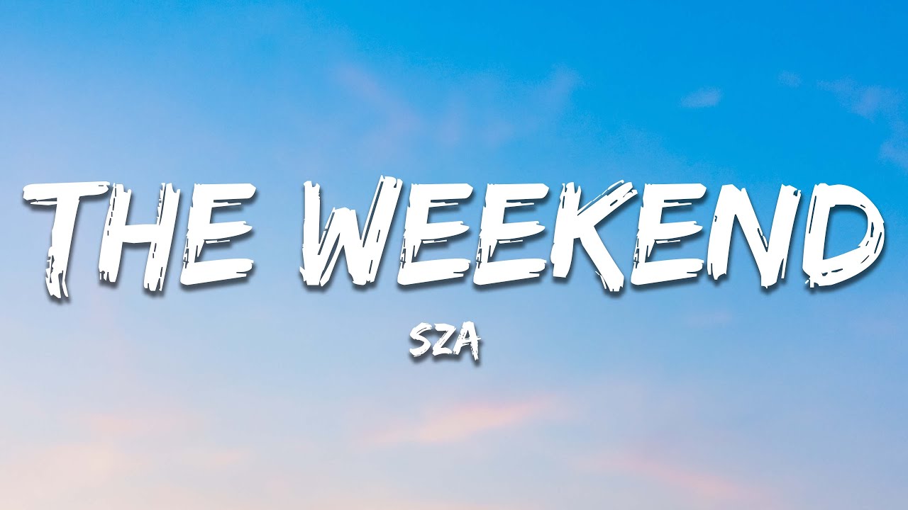 SZA - The Weekend (Lyrics) - YouTube