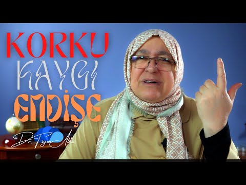 KORKU KAYGI ENDİŞE - DR. FİGEN ABLA