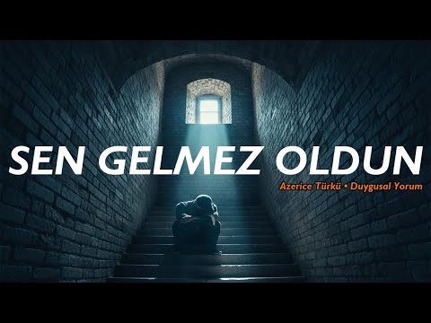 Sən Gəlməz Oldun (Sen Gelmez Oldun) – Azerice Türkü | Duygusal Aşk Mahnısı • Yeni Cover