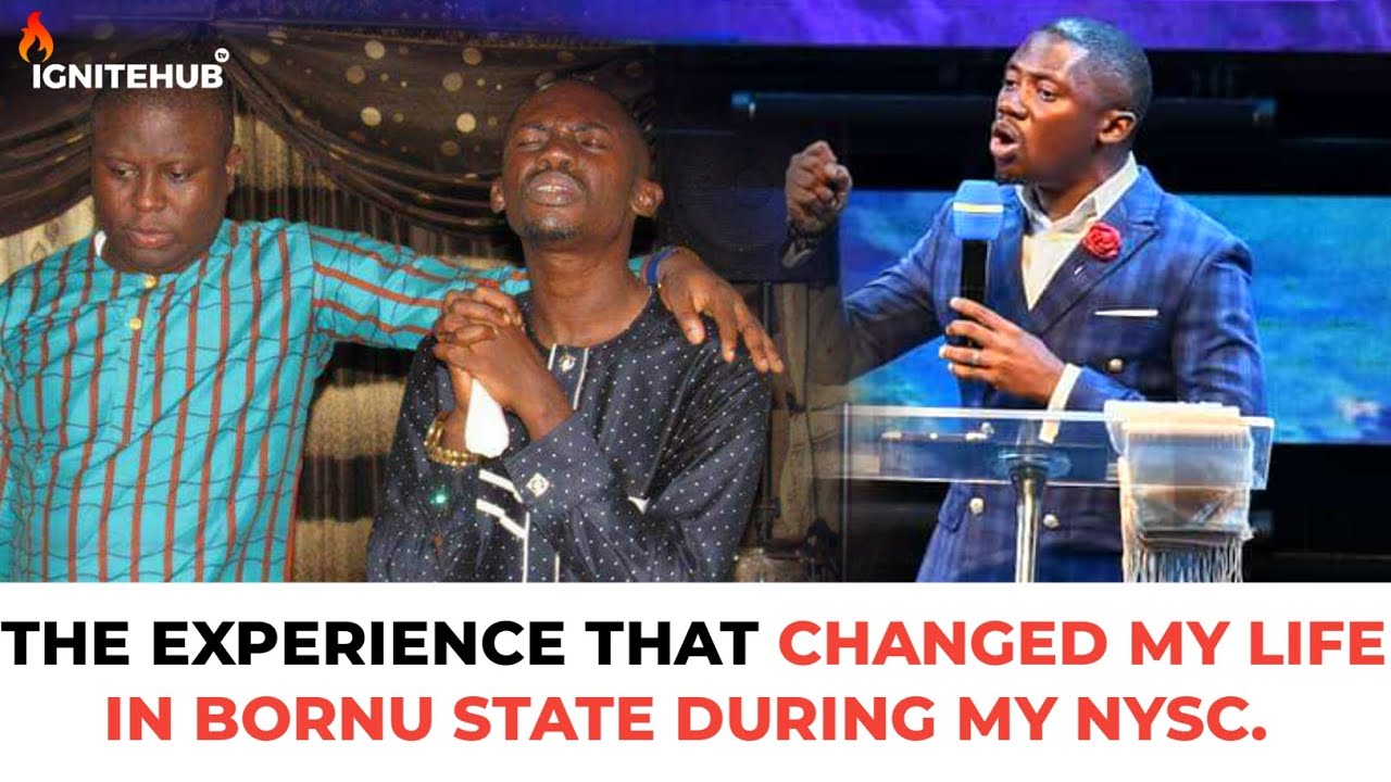 THE EXPERIENCE THAT CHANGED MY LIFE IN BORNU STATE DURING MY NYSC ...