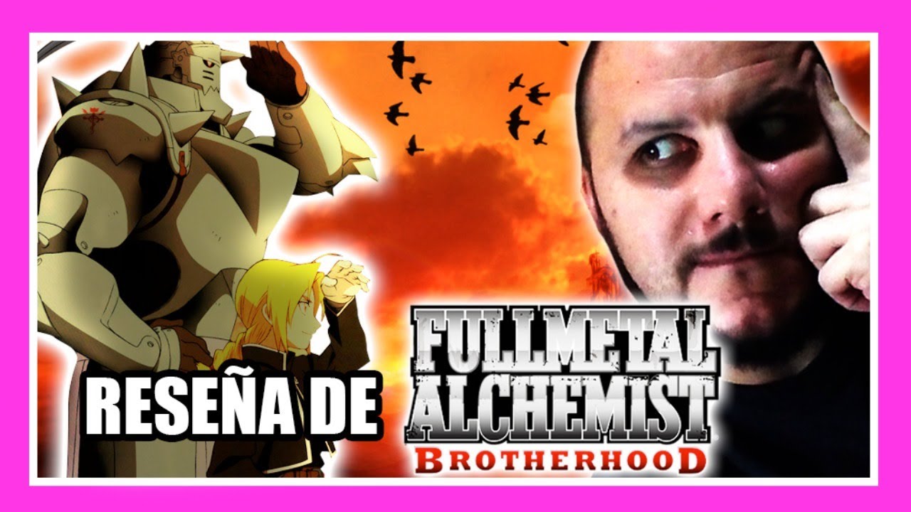 Reseña de: FULLMETAL ALCHEMIST BROTHERHOOD | Verla y reseñar ...