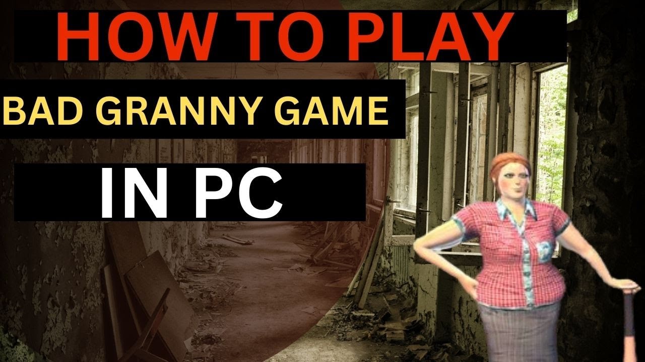 HOW TO PLAY BAD GRANNY GAME IN PC FOR EASY TRICKS - YouTube