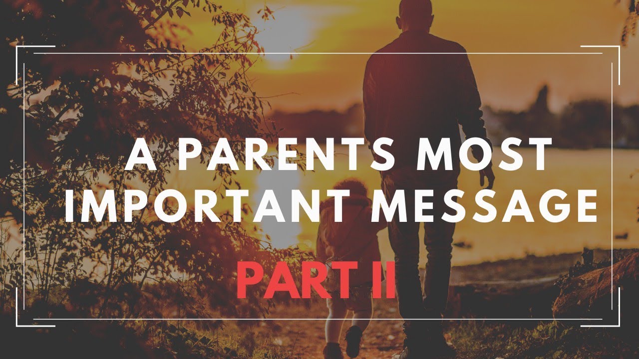 A Parents Most Important Message Part 2 - YouTube