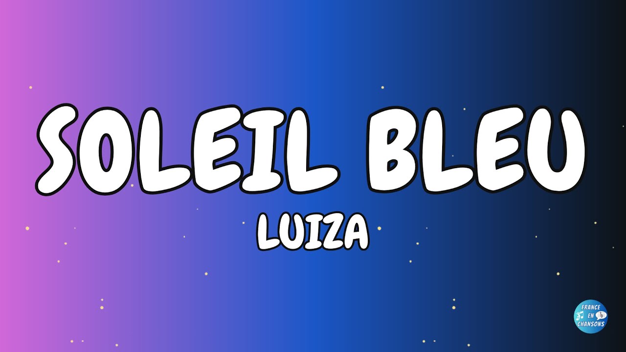 BLEU SOLEIL & LUIZA - Soleil bleu (Paroles) - YouTube