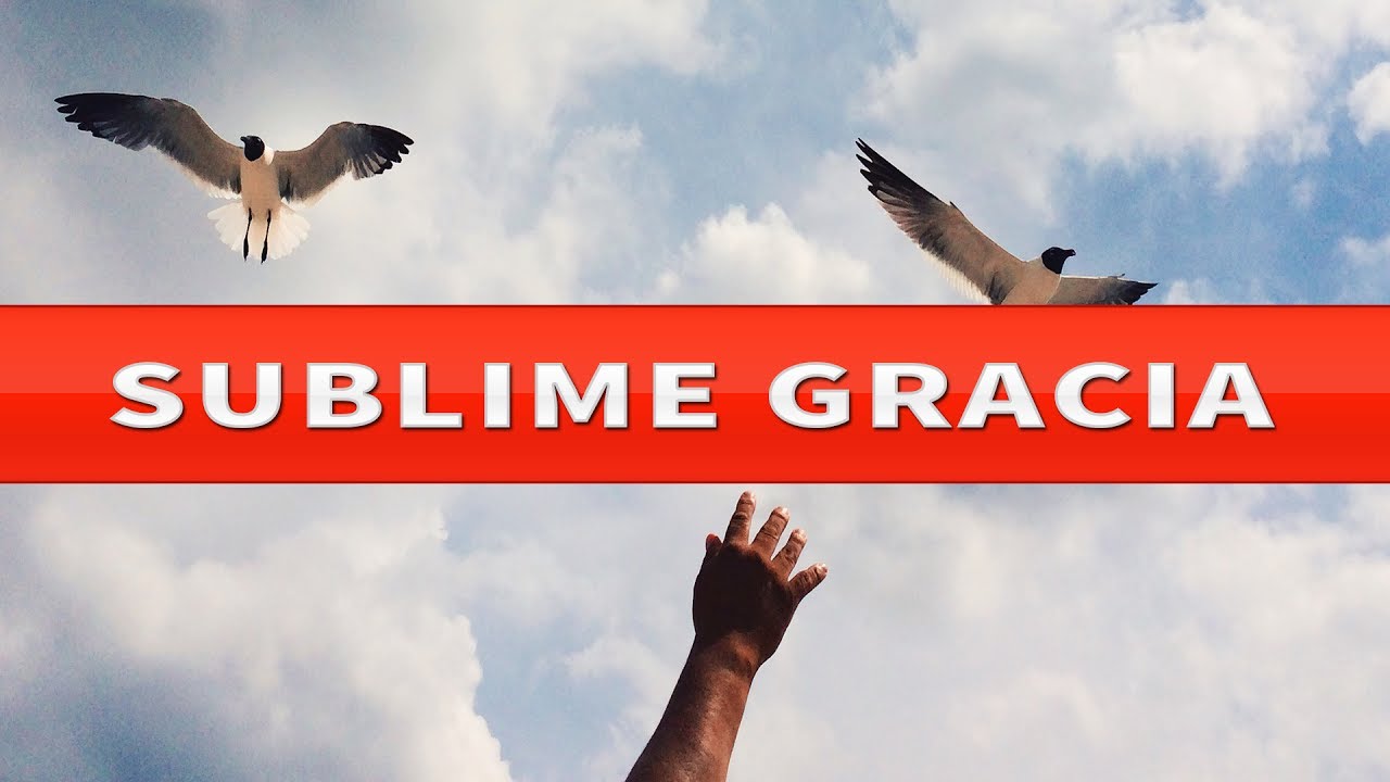 Sublime Gracia - Himno (solo letra sin musica) - YouTube